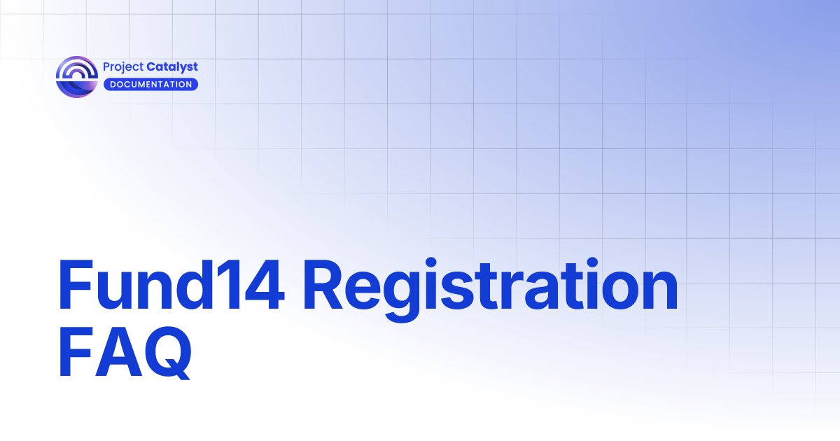 Fund14 Registration FAQ | Project Catalyst - Knowledge Base