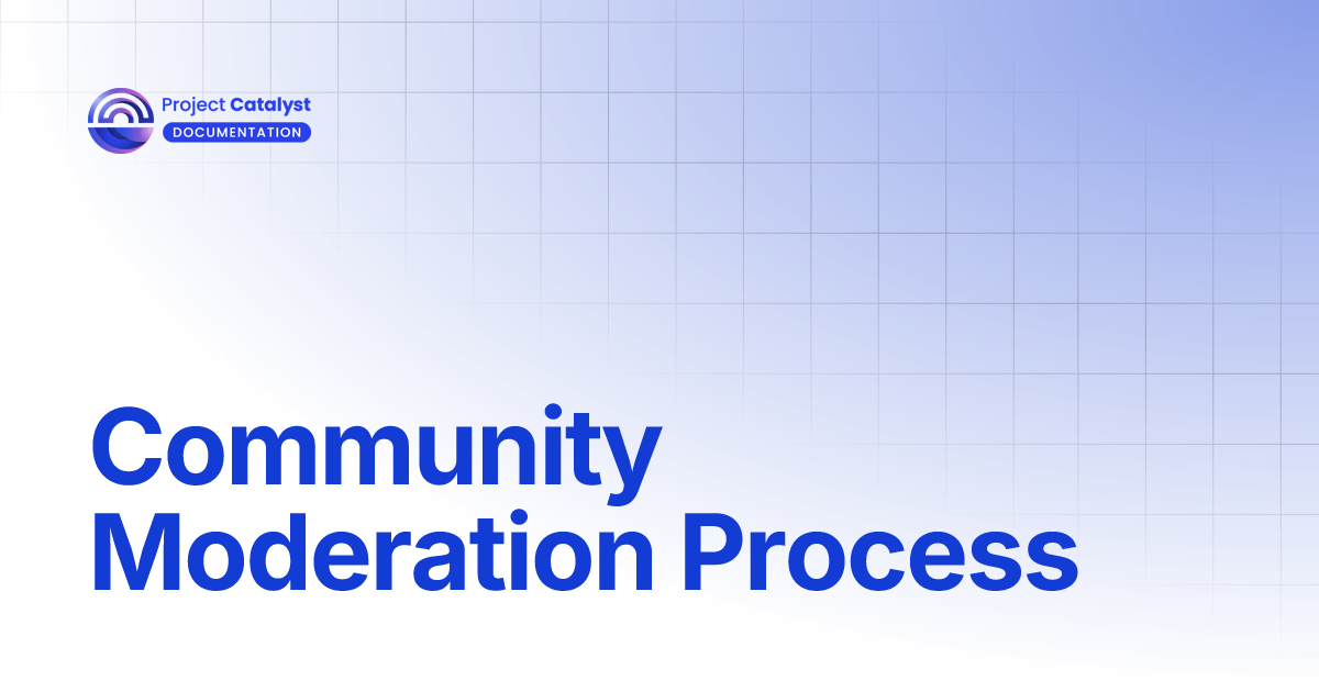Community Moderation Process | Project Catalyst - Knowledge Base