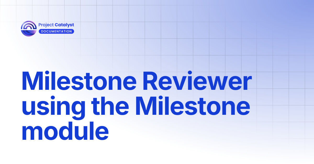 Milestone Reviewer using the Milestone module | Project Catalyst ...