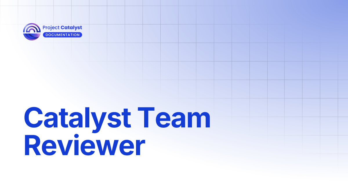 Catalyst Team Reviewer | Project Catalyst - Knowledge Base