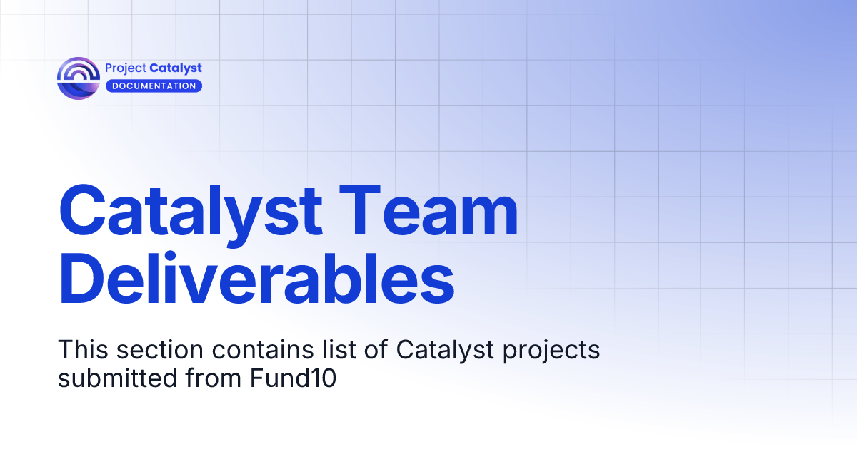 Catalyst Team Deliverables | Project Catalyst - Knowledge Base