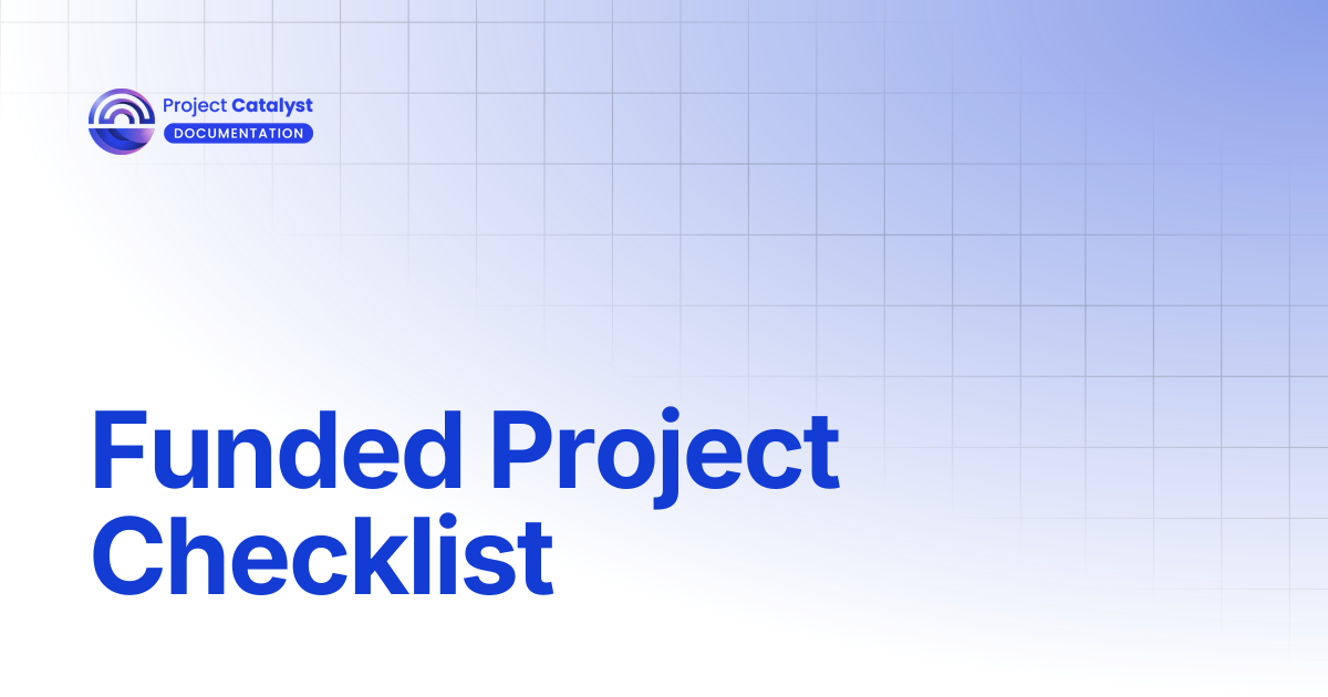 Funded Project Checklist | Project Catalyst - Knowledge Base