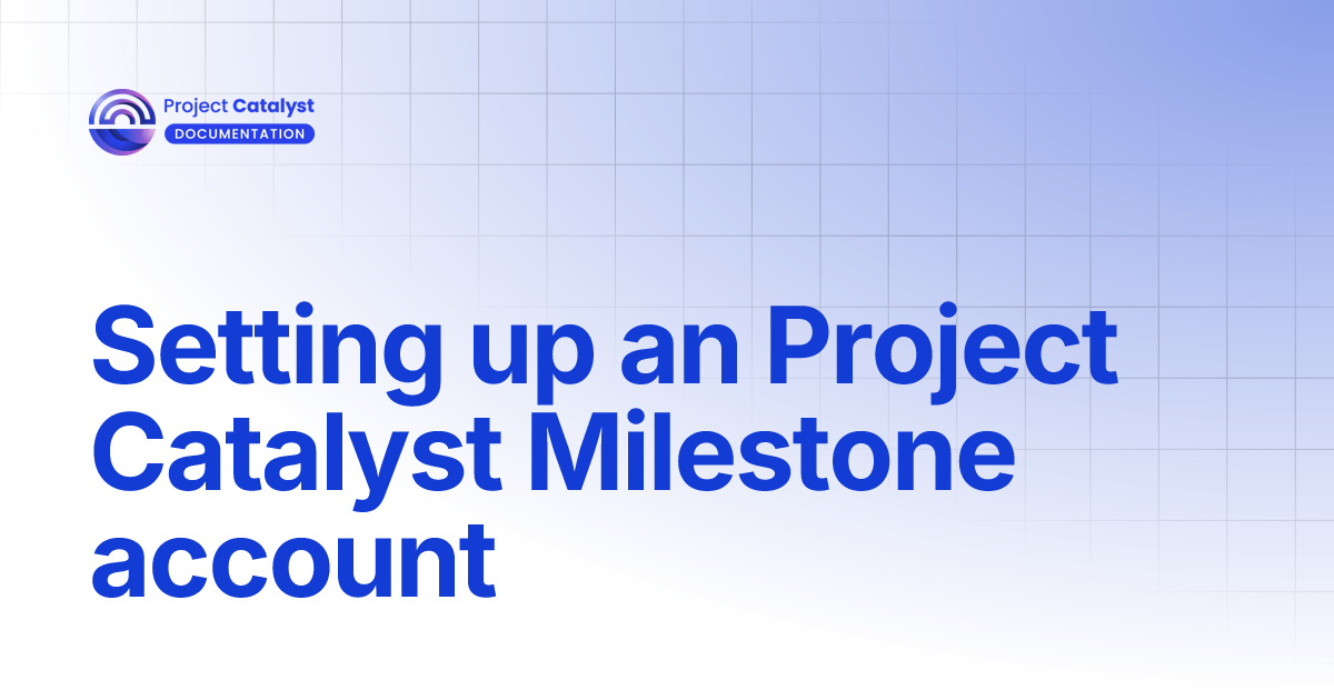 Setting up an Project Catalyst Milestone account | Project Catalyst ...