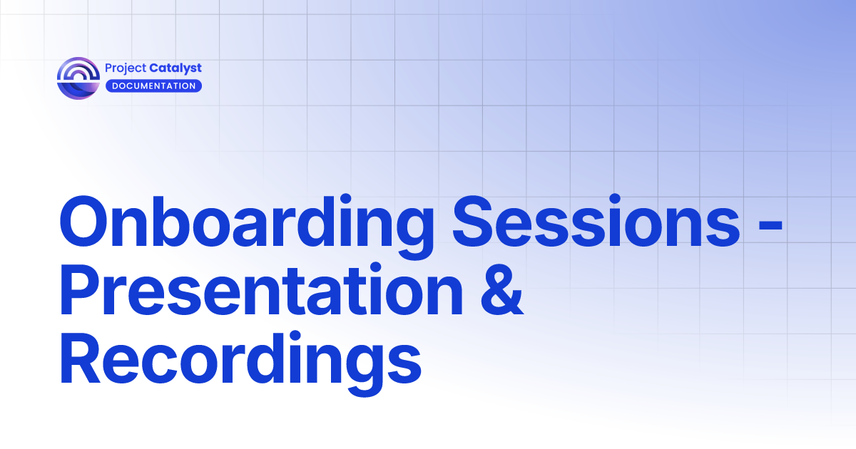Onboarding Sessions - Presentation & Recordings | Project Catalyst - Knowledge Base