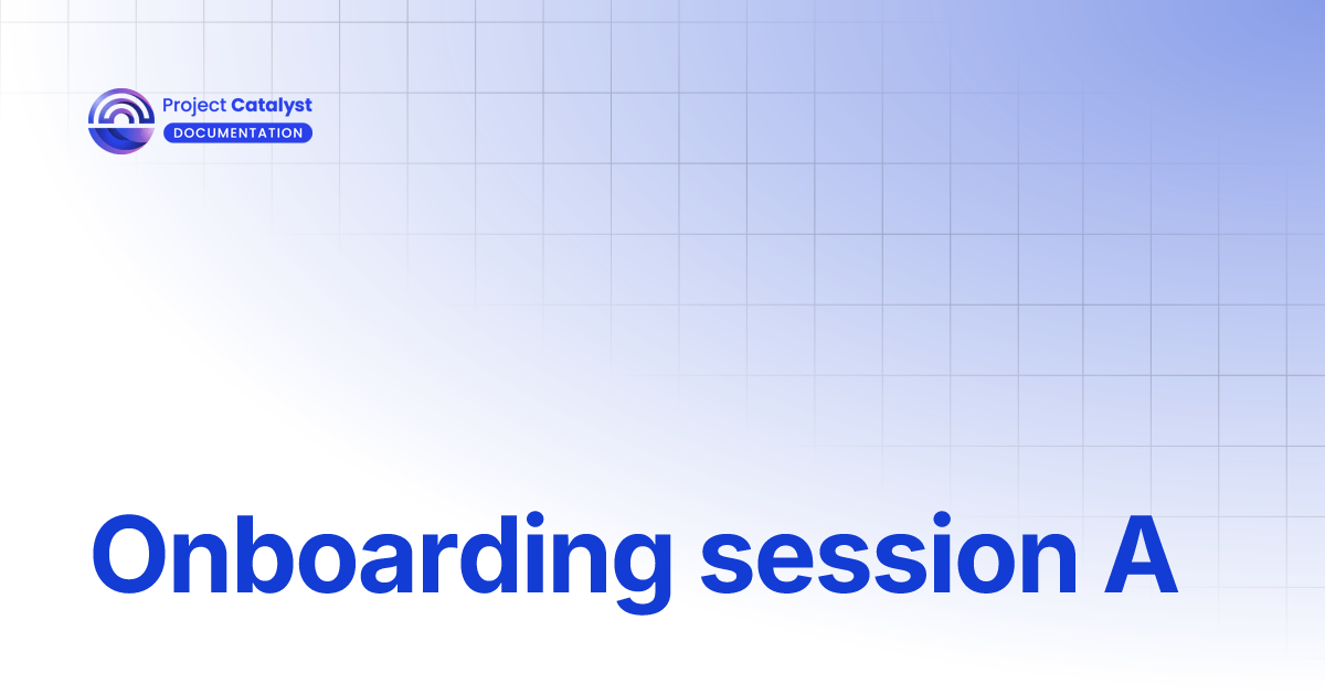 Onboarding session A | Project Catalyst - Knowledge Base