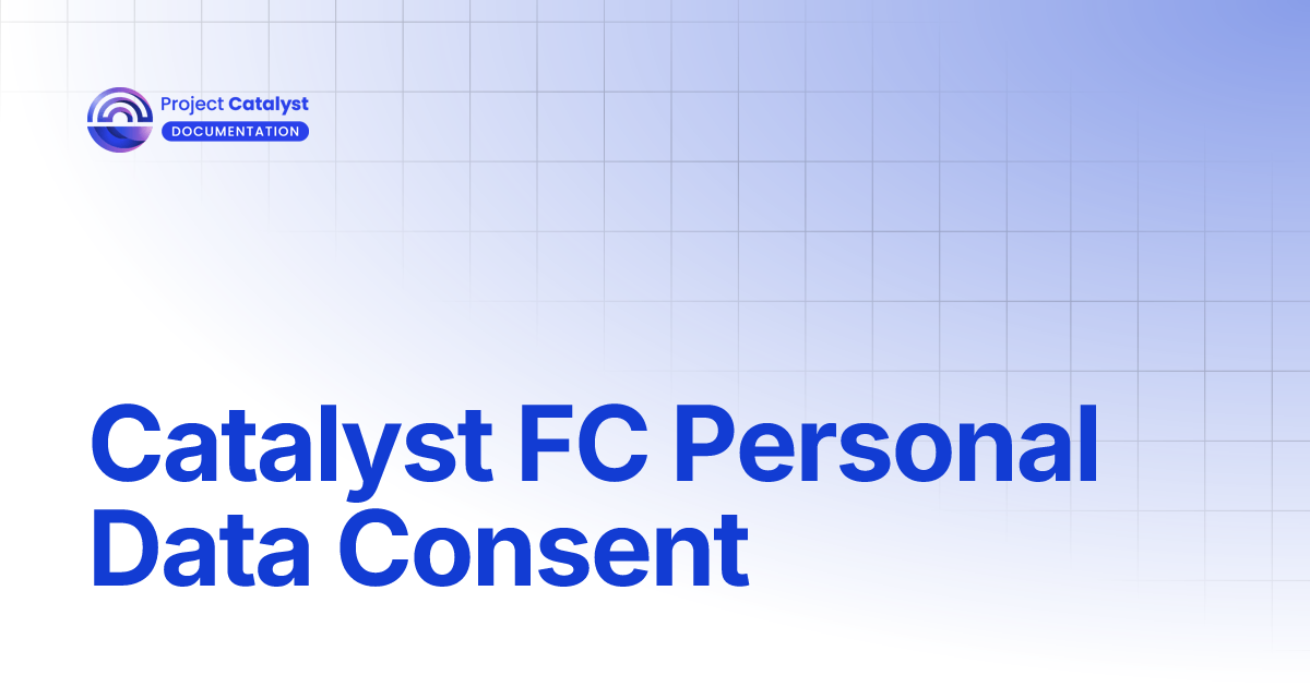 Catalyst FC Personal Data Consent | Project Catalyst - Knowledge Base