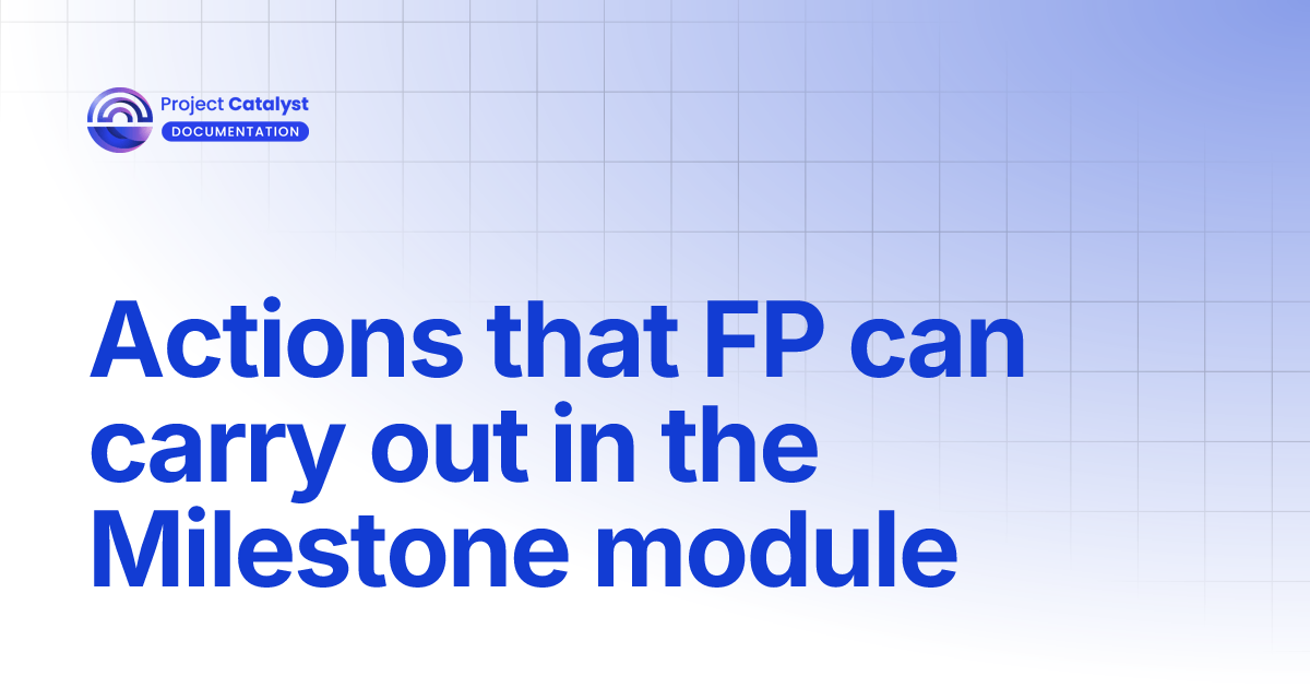 Actions that FP can carry out in the Milestone module | Project Catalyst - Knowledge Base
