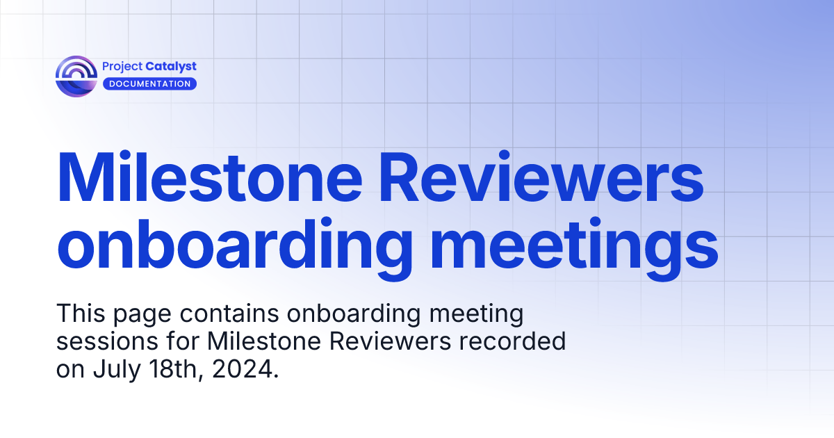 Milestone Reviewers onboarding meetings | Project Catalyst - Knowledge Base