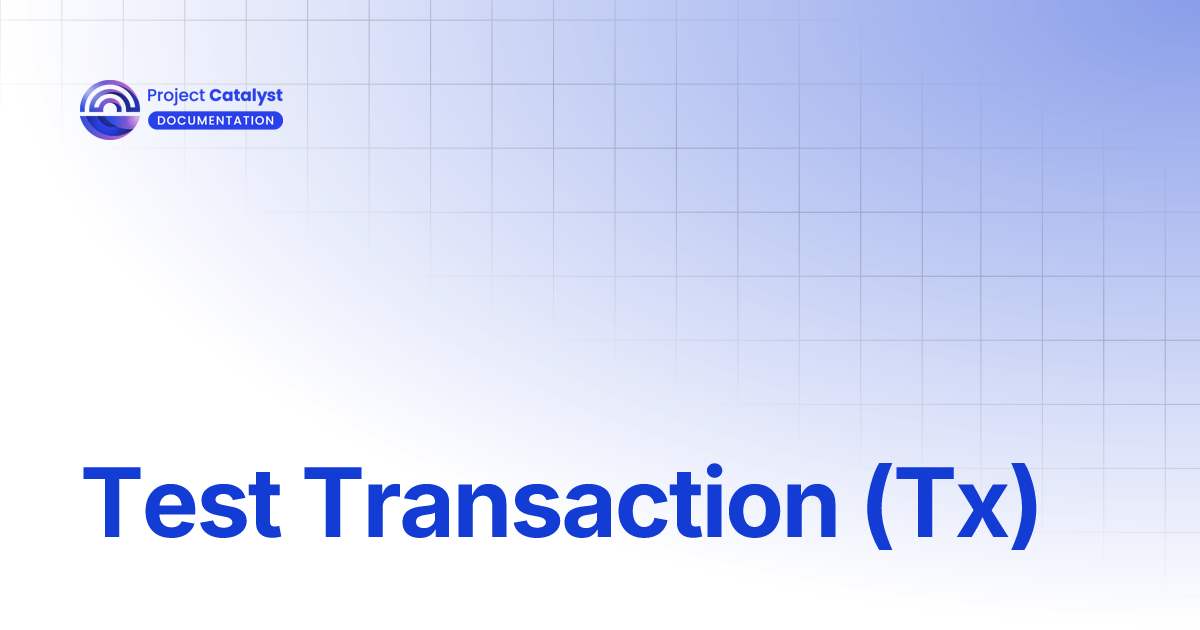 Test Transaction (Tx) | Project Catalyst - Knowledge Base