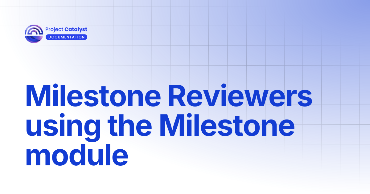 Milestone Reviewers using the Milestone module | Project Catalyst ...