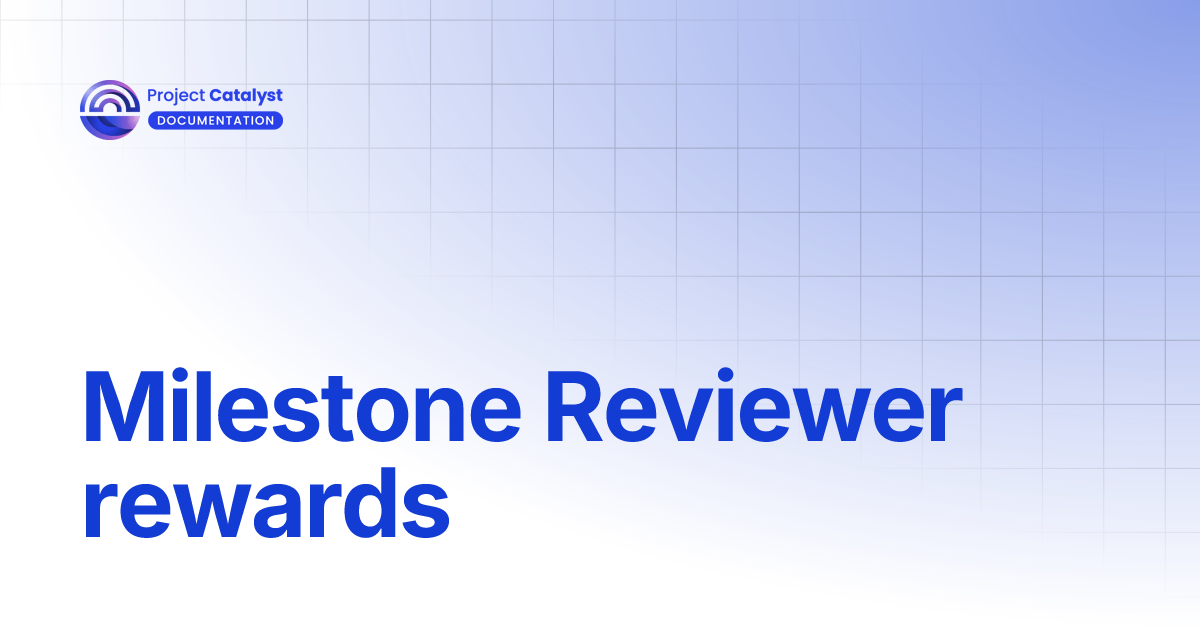 Milestone Reviewer rewards | Project Catalyst - Knowledge Base