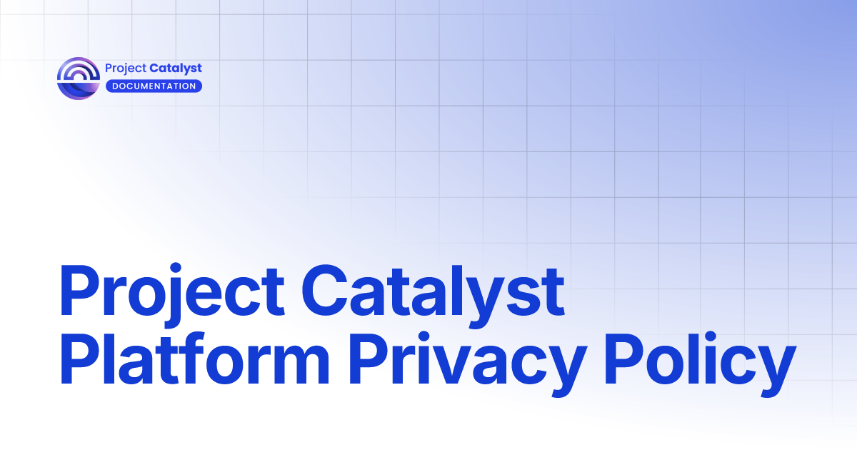 Project Catalyst Platform Privacy Policy | Project Catalyst - Knowledge Base