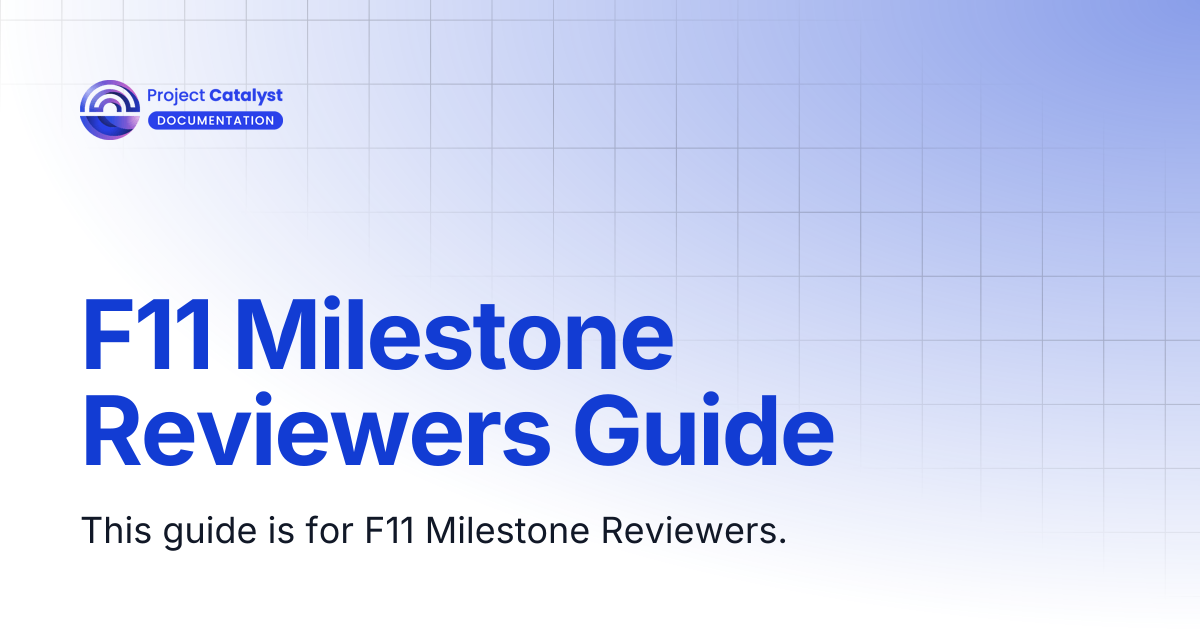 F11 Milestone Reviewers Guide | Project Catalyst - Knowledge Base