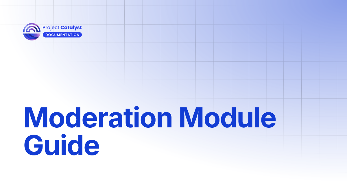 Moderation Module Guide | Project Catalyst - Knowledge Base
