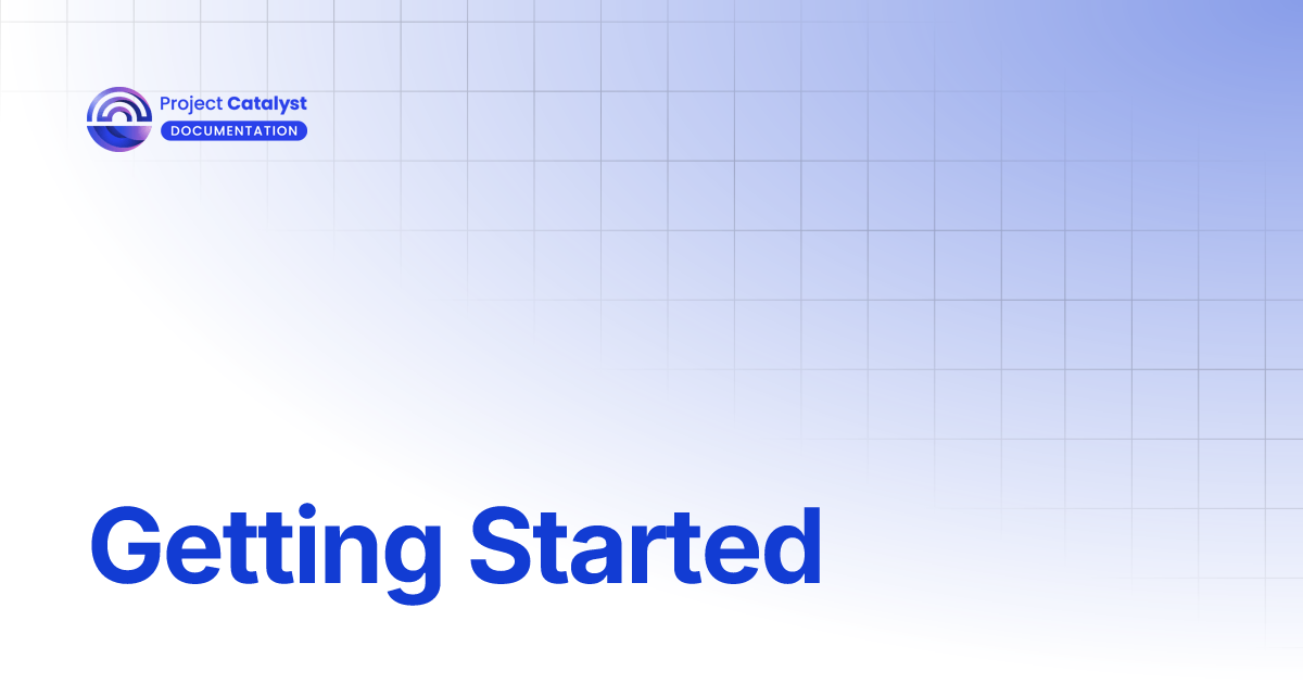 Getting Started | Project Catalyst - Knowledge Base