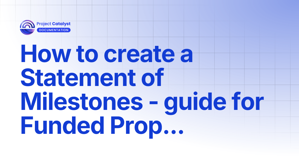 How to create a Statement of Milestones - guide for Funded Proposers | Project Catalyst ...