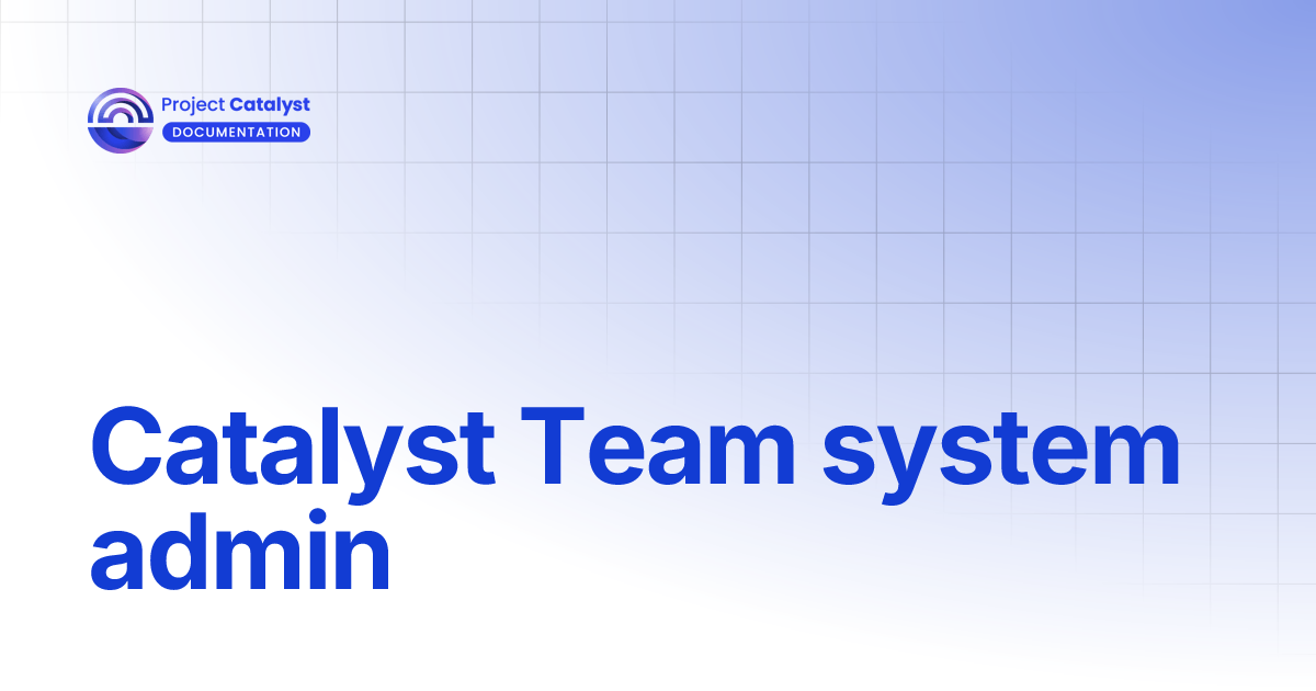 Catalyst Team system admin | Project Catalyst - Knowledge Base