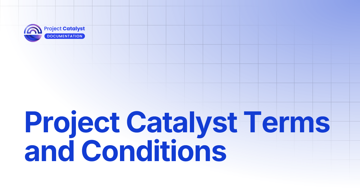 Project Catalyst Terms and Conditions | Project Catalyst - Knowledge Base