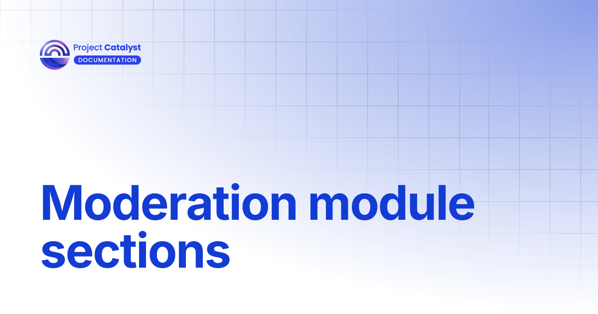 Moderation module sections | Project Catalyst - Knowledge Base