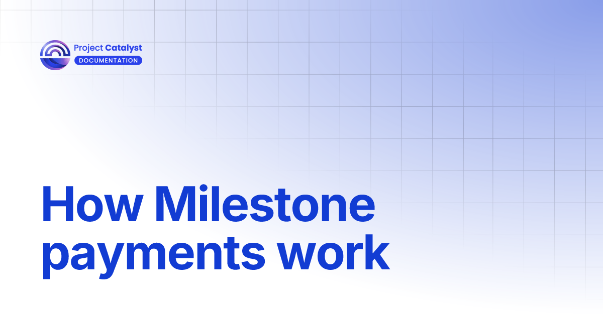 How Milestone payments work | Project Catalyst - Knowledge Base