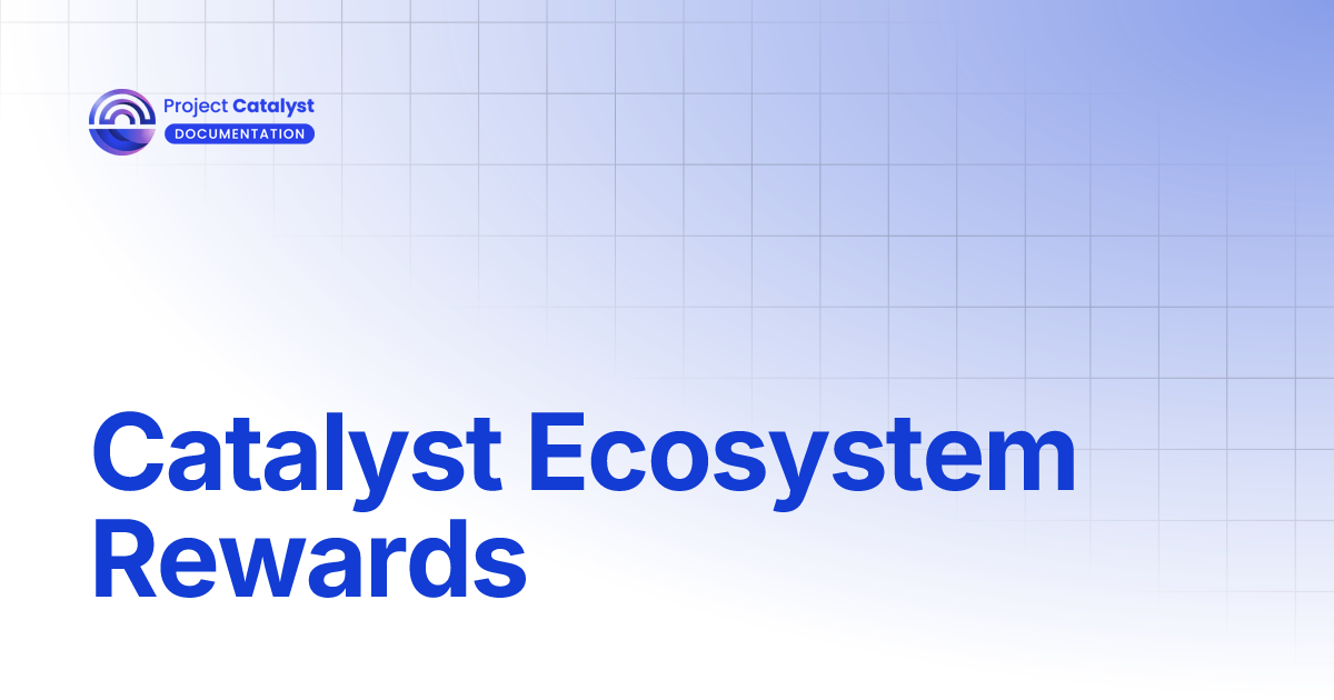 Catalyst Ecosystem Rewards | Project Catalyst - Knowledge Base