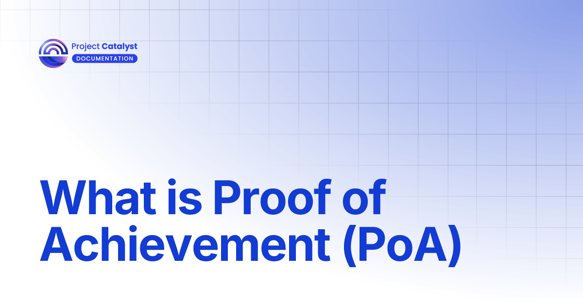What is Proof of Achievement (PoA) | Project Catalyst - Knowledge Base