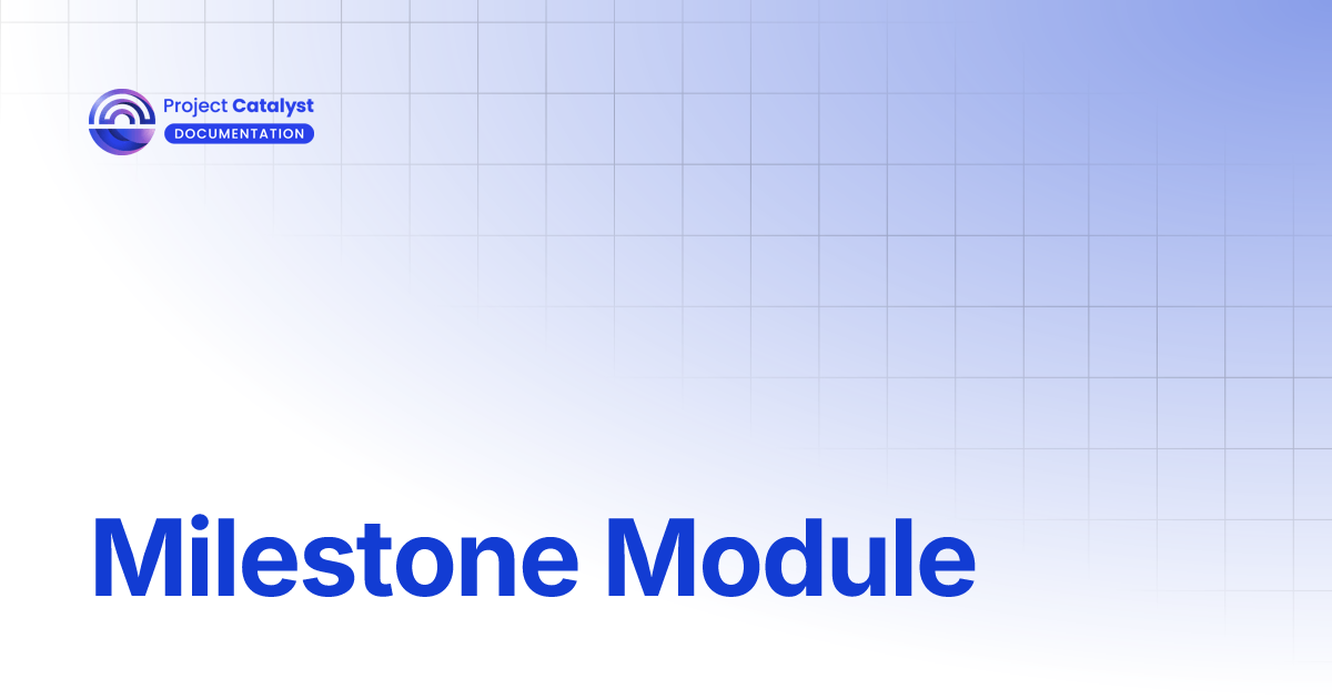 Milestone Module | Project Catalyst - Knowledge Base