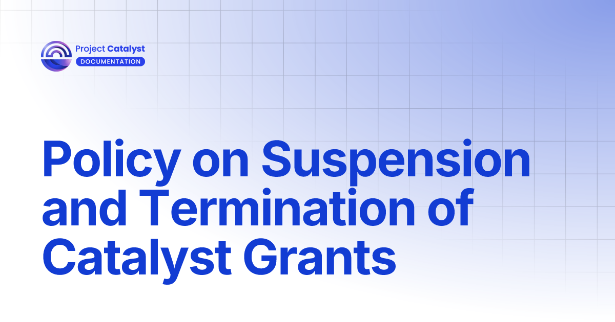 Policy on Suspension and Termination of Catalyst Grants | Project Catalyst - Knowledge Base