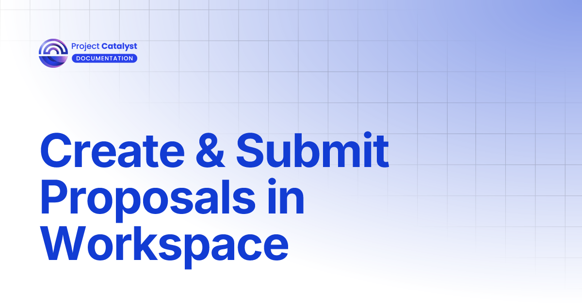Create & Submit Proposals in Workspace | Project Catalyst - Knowledge Base
