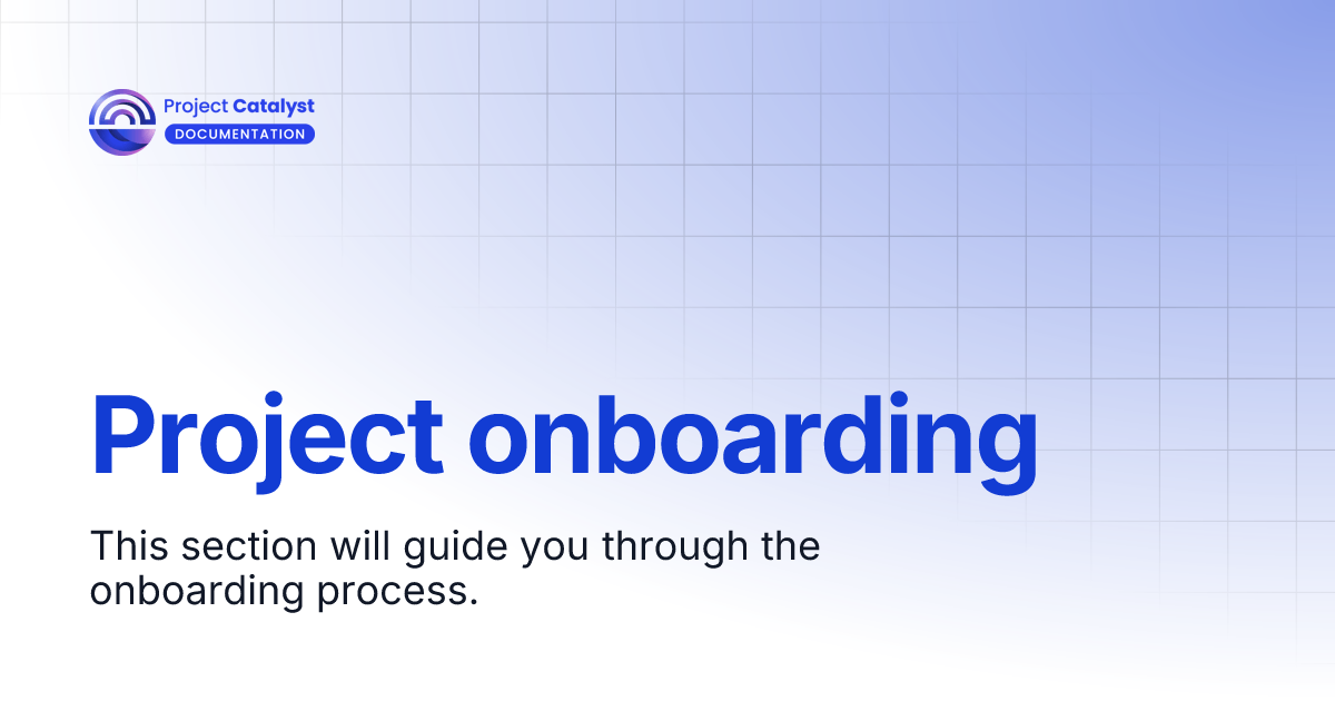 Project onboarding | Project Catalyst - Knowledge Base