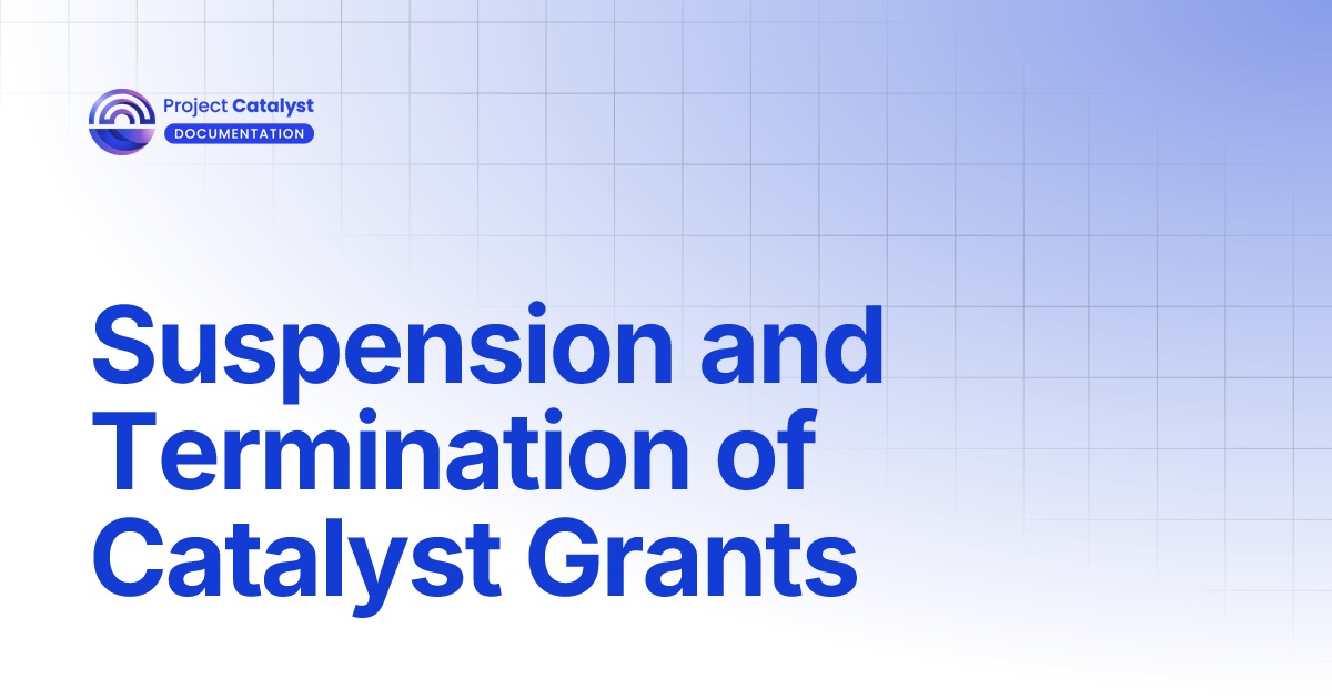 Suspension and Termination of Catalyst Grants | Project Catalyst - Knowledge Base