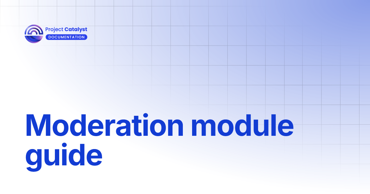 Moderation module guide | Project Catalyst - Knowledge Base