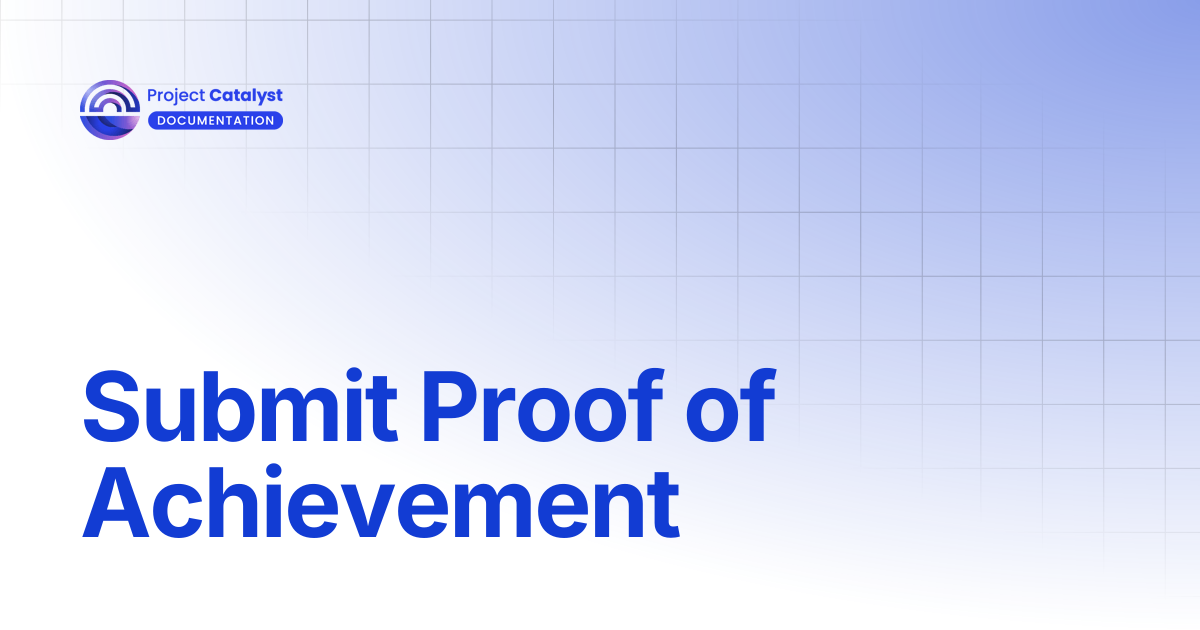 Submit Proof of Achievement | Project Catalyst - Knowledge Base