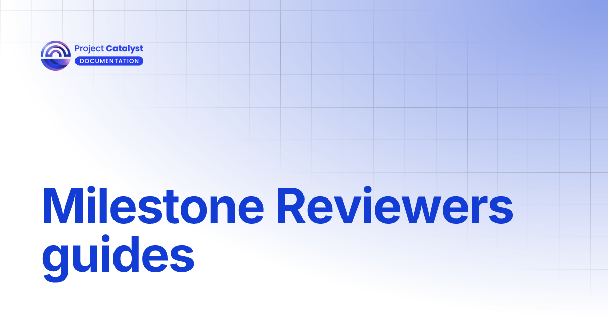 Milestone Reviewers guides | Project Catalyst - Knowledge Base